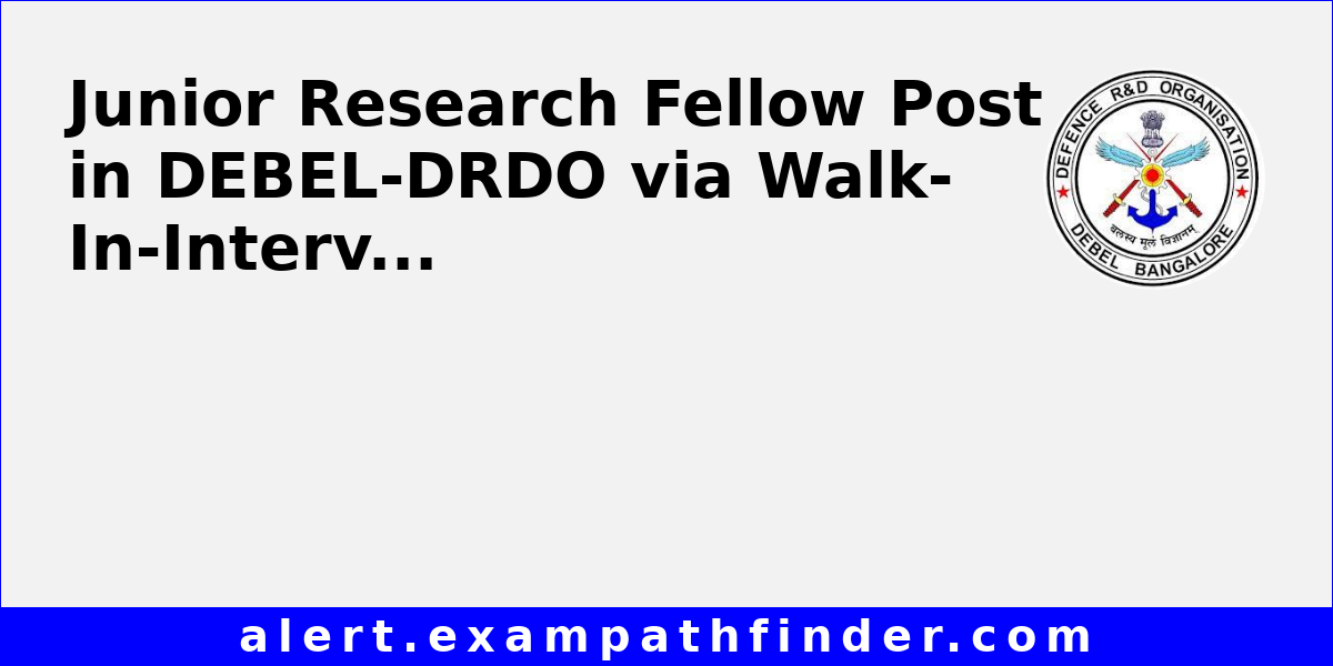 Junior Research Fellow Post in DEBEL-DRDO via Walk-In-Interview