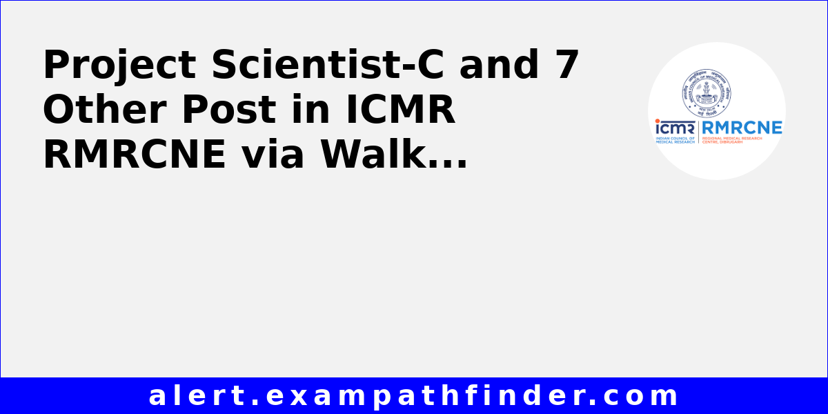 Project Scientist-C and 7 Other Post in ICMR RMRCNE via Walk-In-Interview