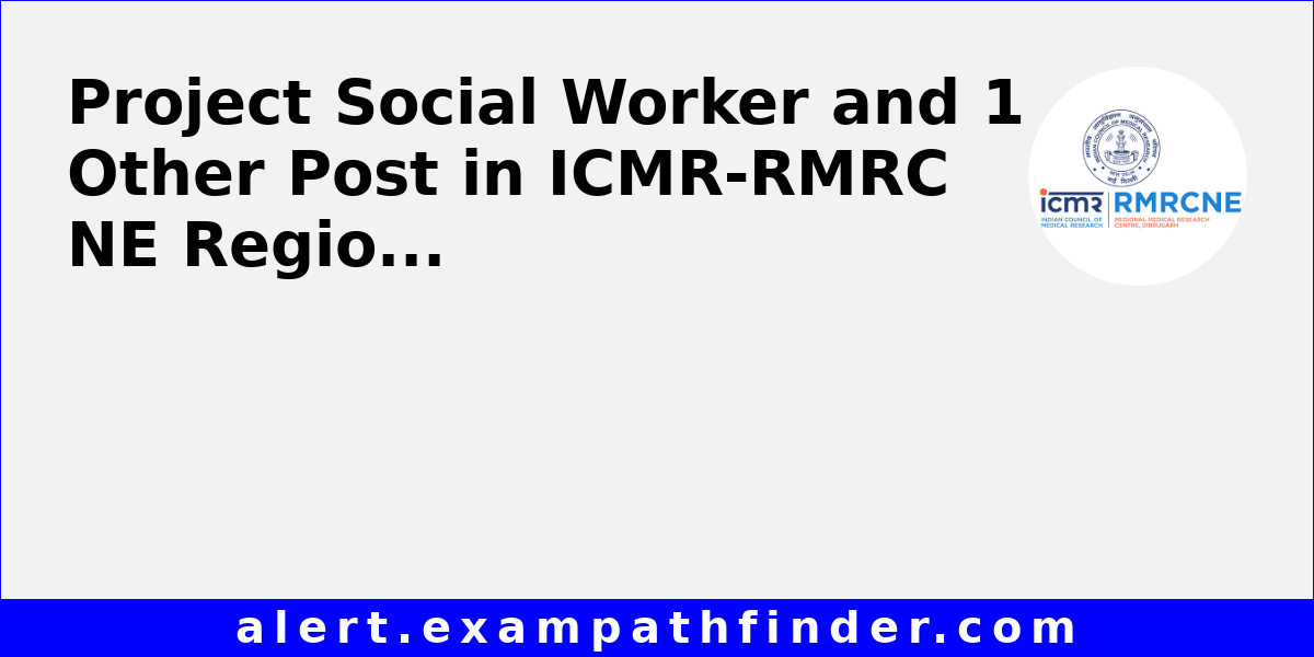 Project Social Worker and 1 Other Post in ICMR-RMRC NE Region via ...