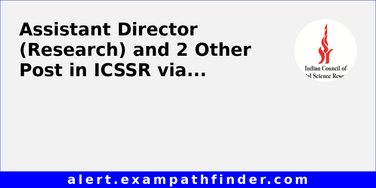 Assistant Director (Research) and 2 Other Post in ICSSR via Direct ...