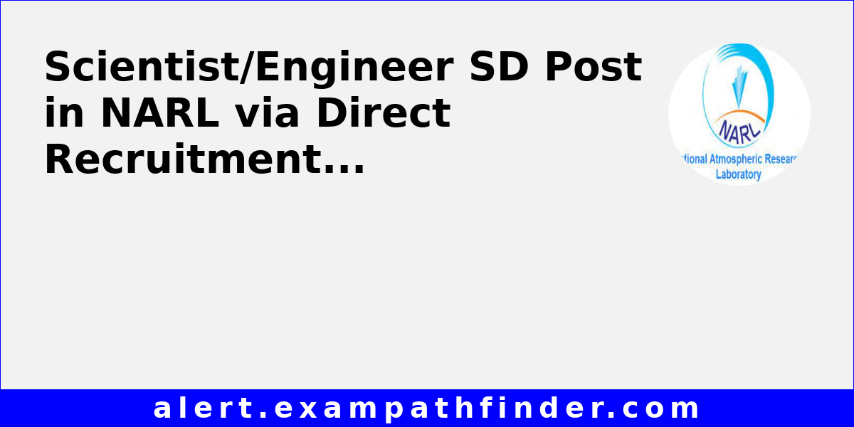Scientist/Engineer SD Post in NARL via Direct Recruitment