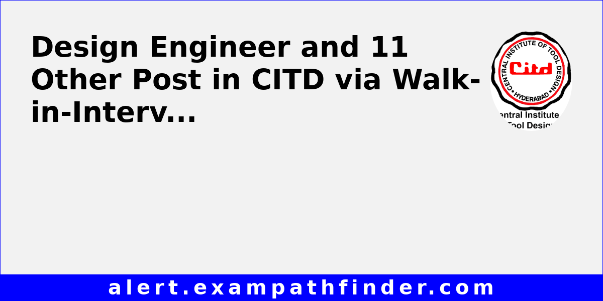 Design Engineer and 11 Other Post in CITD via Walk-in-Interview