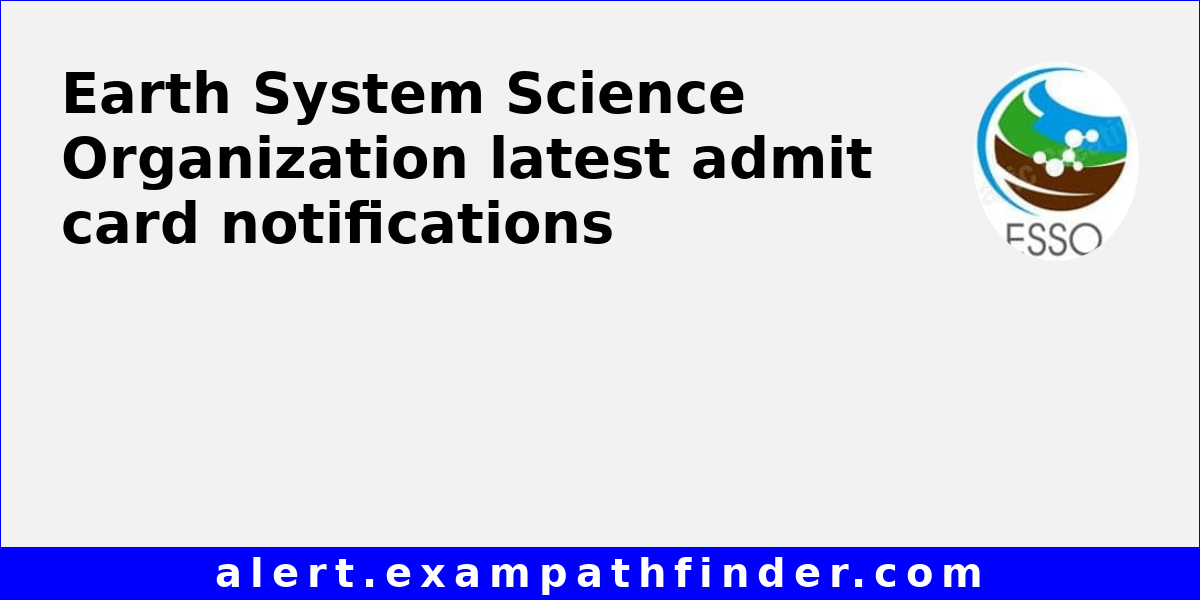 Earth System Science Organization - All upcoming admission admit cards ...