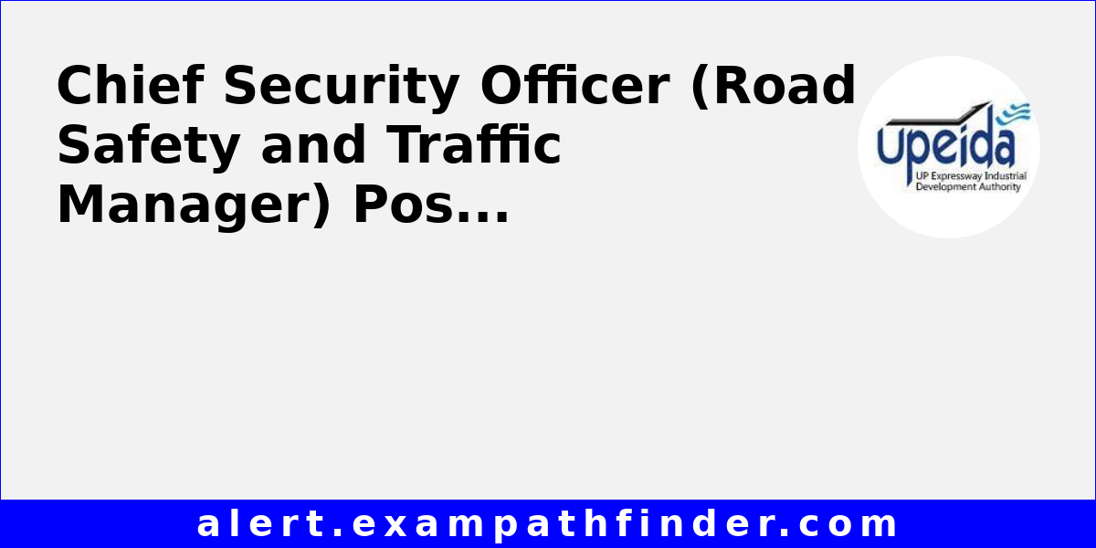 Chief Security Officer (Road Safety and Traffic Manager) Post in UPEIDA ...