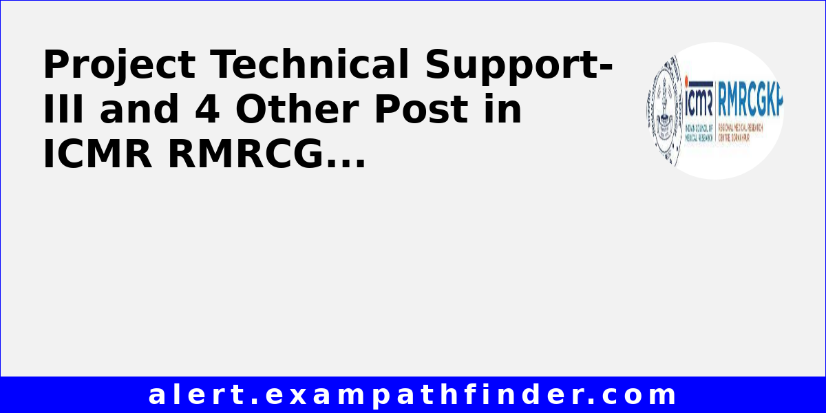 Project Technical Support-III and 4 Other Post in ICMR RMRCGKP via Walk ...