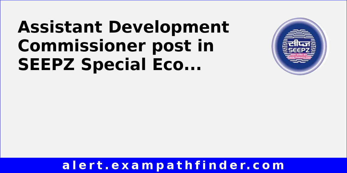 Assistant Development Commissioner post in SEEPZ Special Economic Zone ...