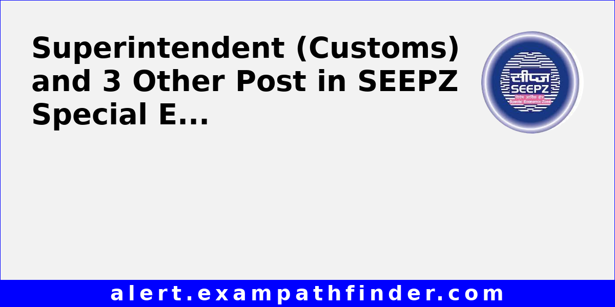 Superintendent (Customs) and 3 Other Post in SEEPZ Special Economic Zone via Deputation