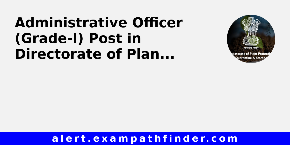 Administrative Officer (Grade-I) Post in Directorate of Plant ...