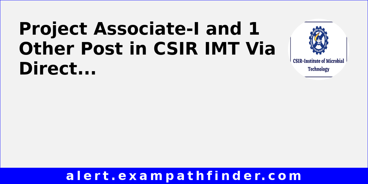 Project Associate-I and 1 Other Post in CSIR IMT Via Direct Recruitment