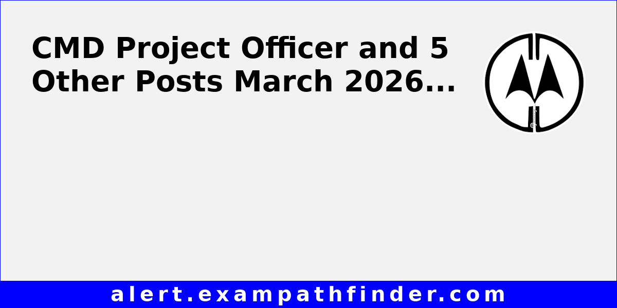 CMD Project Officer and 5 Other Posts March 2026