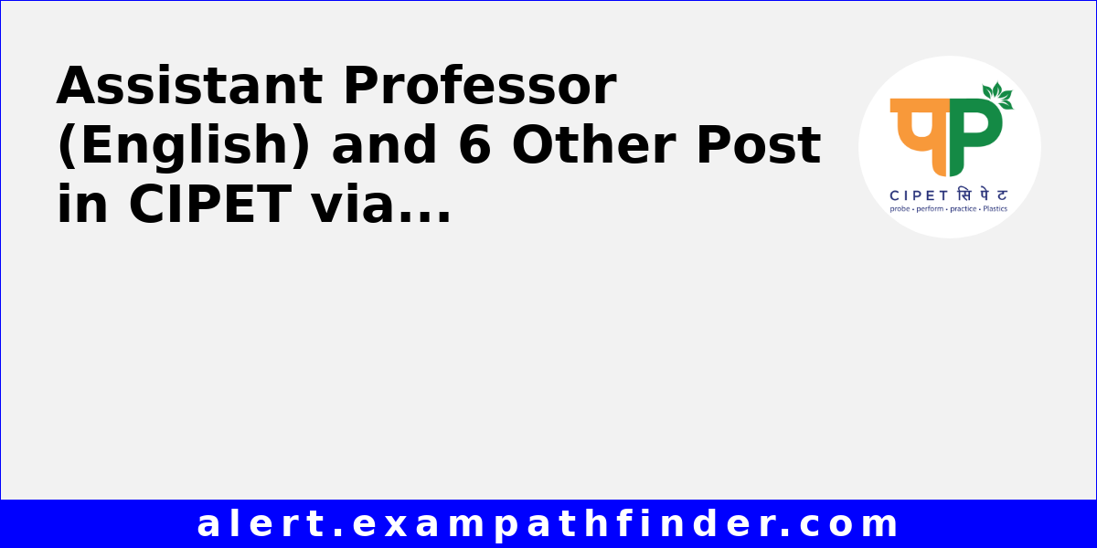 Assistant Professor (English) and 6 Other Post in CIPET via Direct ...