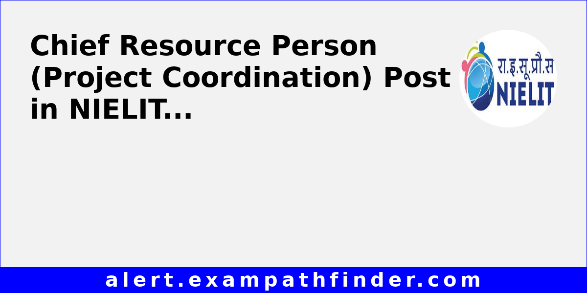 Chief Resource Person (Project Coordination) Post in NIELIT Delhi via ...