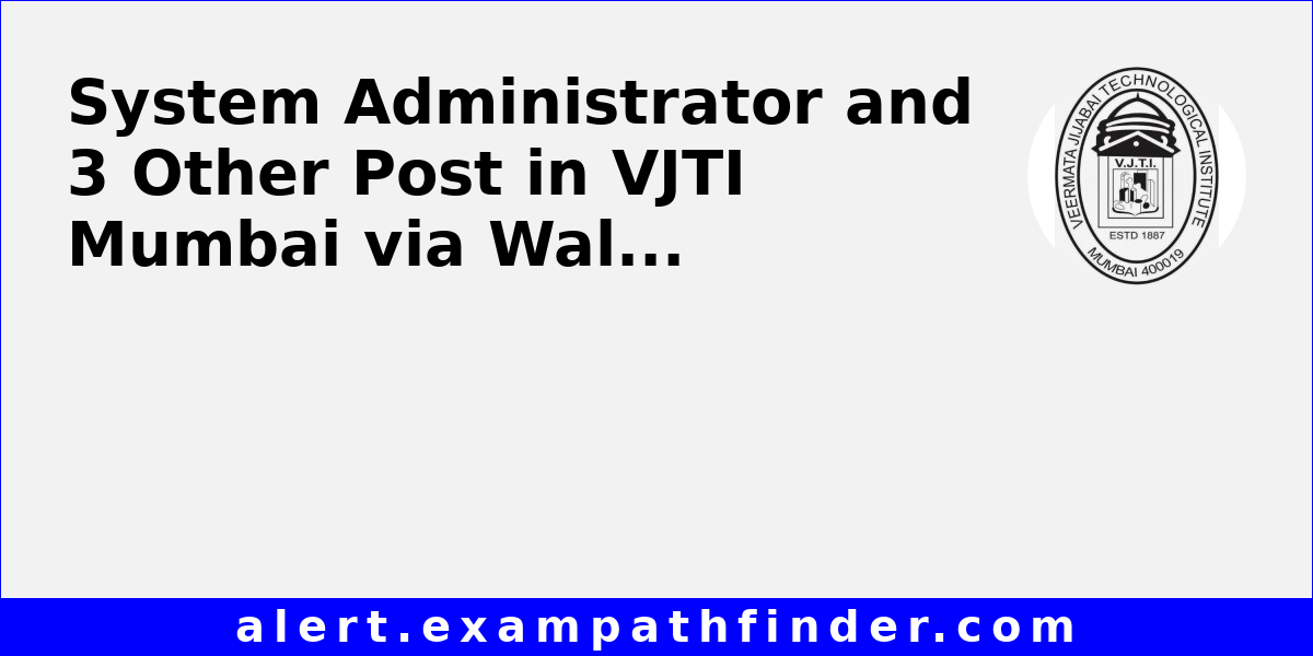 System Administrator and 3 Other Post in VJTI Mumbai via Walk-in-Interview