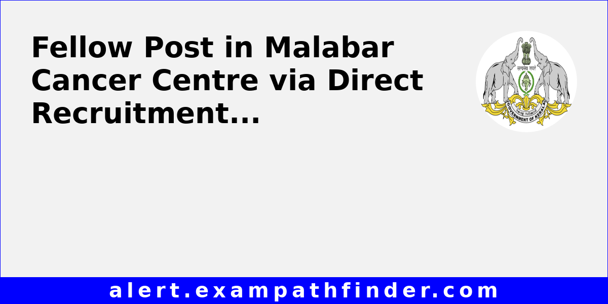 Fellow Post in Malabar Cancer Centre via Direct Recruitment