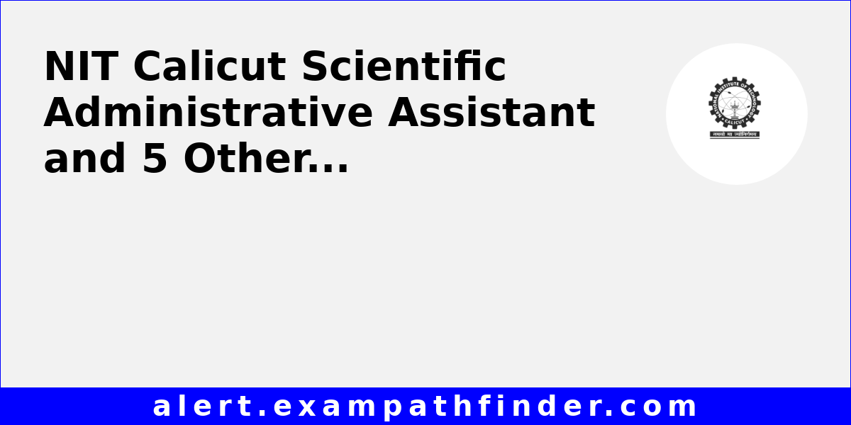 NIT Calicut Scientific Administrative Assistant and 5 Other Post ...