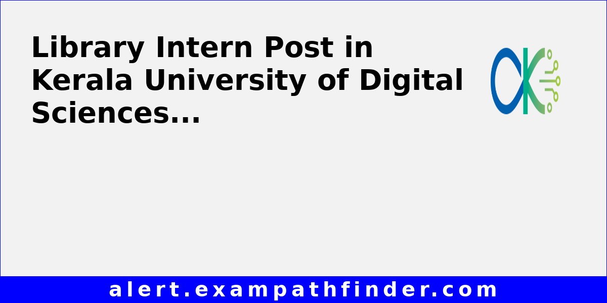 Library Intern Post in Kerala University of Digital Sciences Innovation and Technology via Walk ...