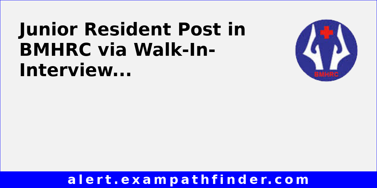 Junior Resident Post in BMHRC via Walk-In-Interview