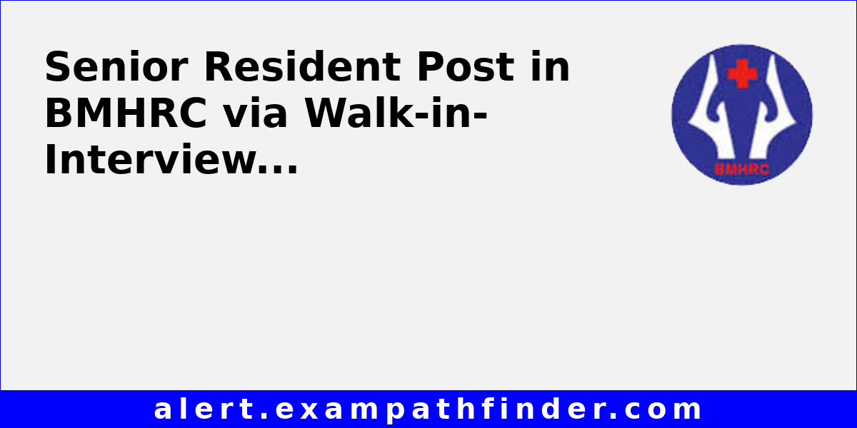 Senior Resident Post in BMHRC via Walk-in-Interview