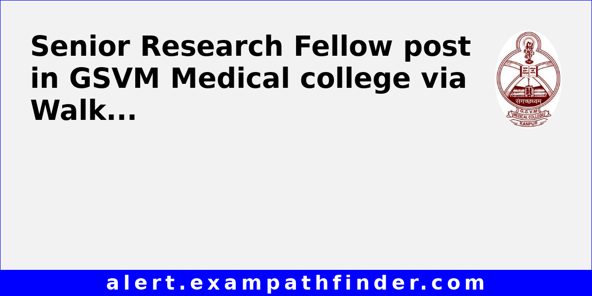 Senior Research Fellow post in GSVM Medical college via Walk-In-Interview