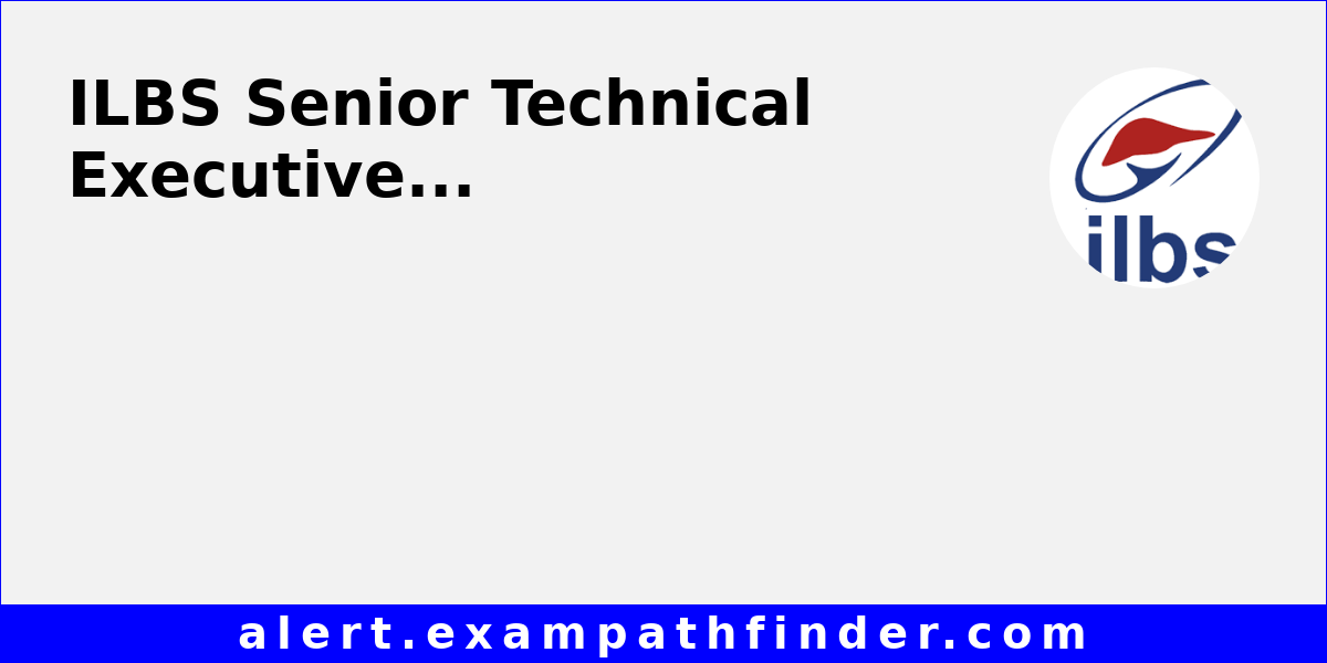 ILBS Senior Technical Executive