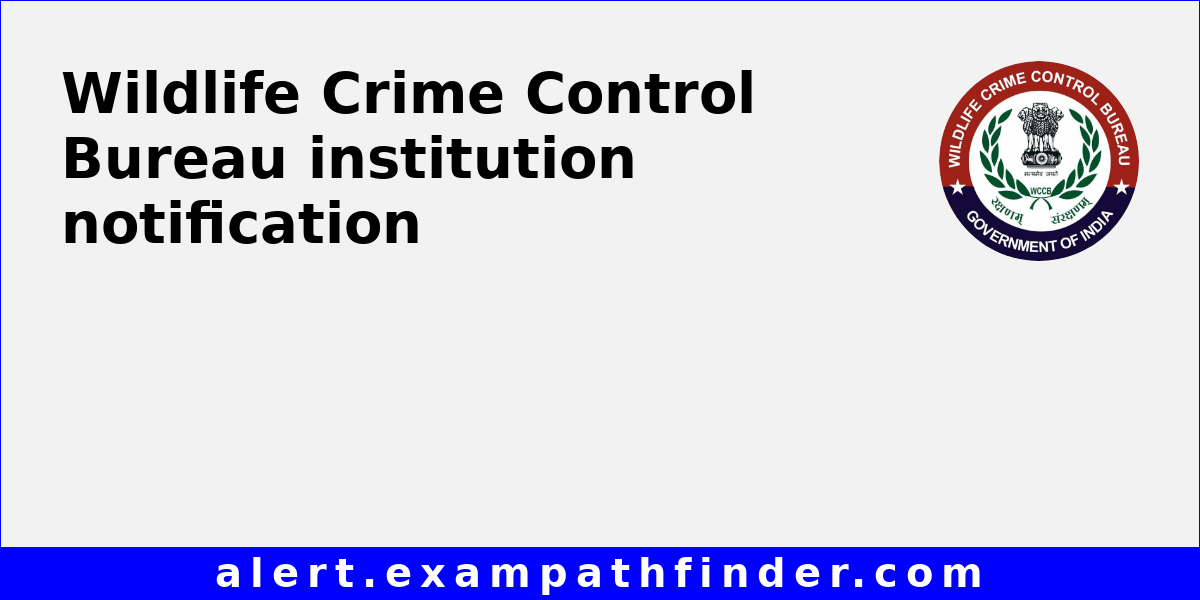 Wildlife Crime Control Bureau - All upcoming admission notifications