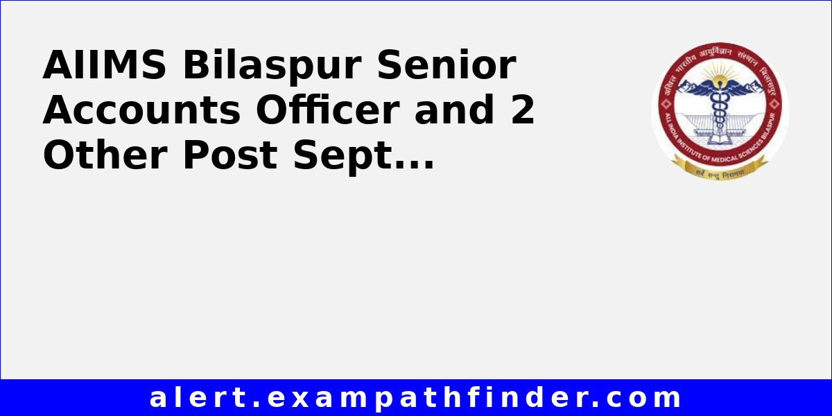 AIIMS Bilaspur Senior Accounts Officer and 2 Other Post September 2025