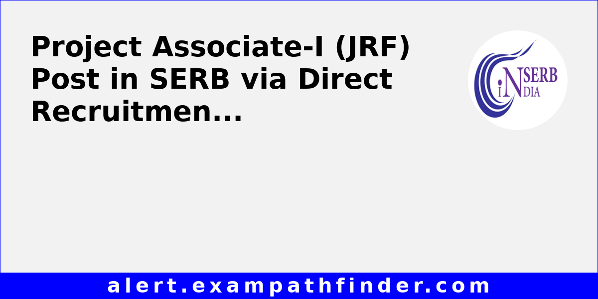 Project Associate-I (JRF) Post in SERB via Direct Recruitment