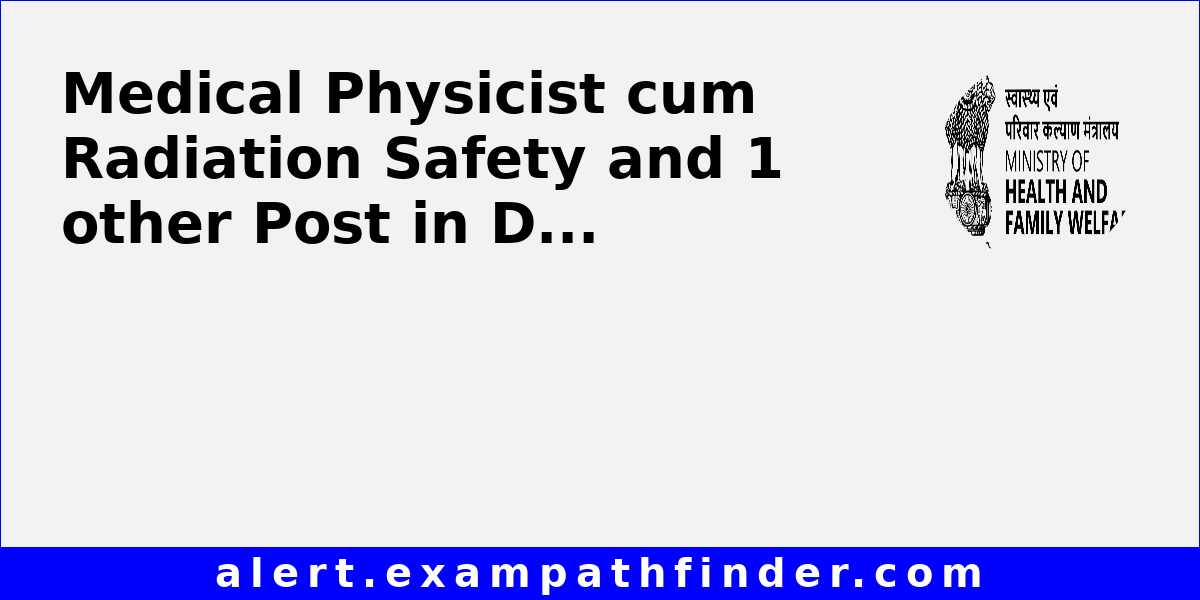 Medical Physicist cum Radiation Safety and 1 other Post in Department ...