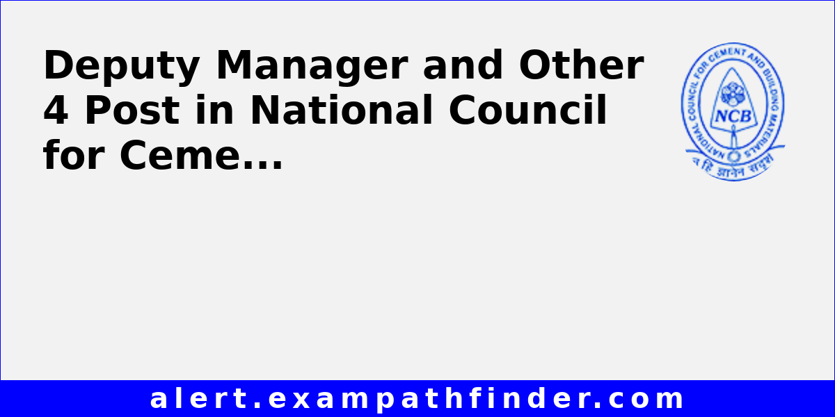Deputy Manager and Other 4 Post in National Council for Cement and ...