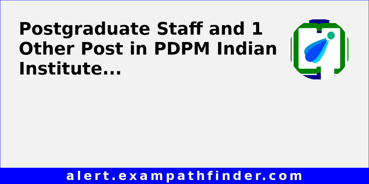 Postgraduate Staff and 1 Other Post in PDPM Indian Institute of Information Technology Design ...
