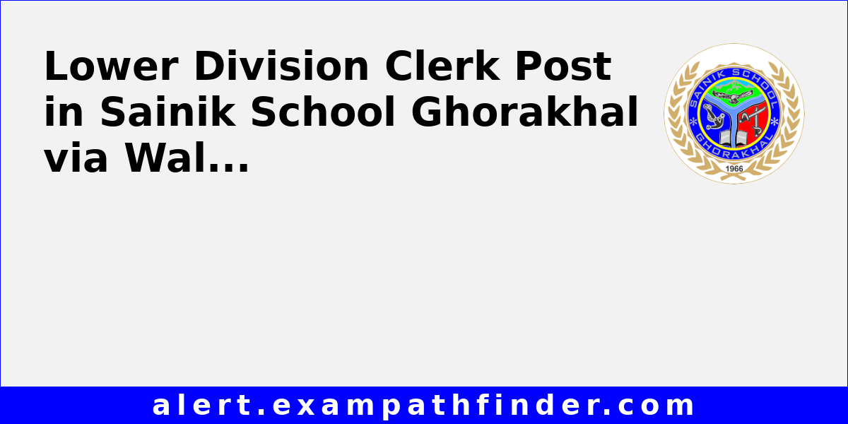 Lower Division Clerk Post in Sainik School Ghorakhal via Walk-in-Interview