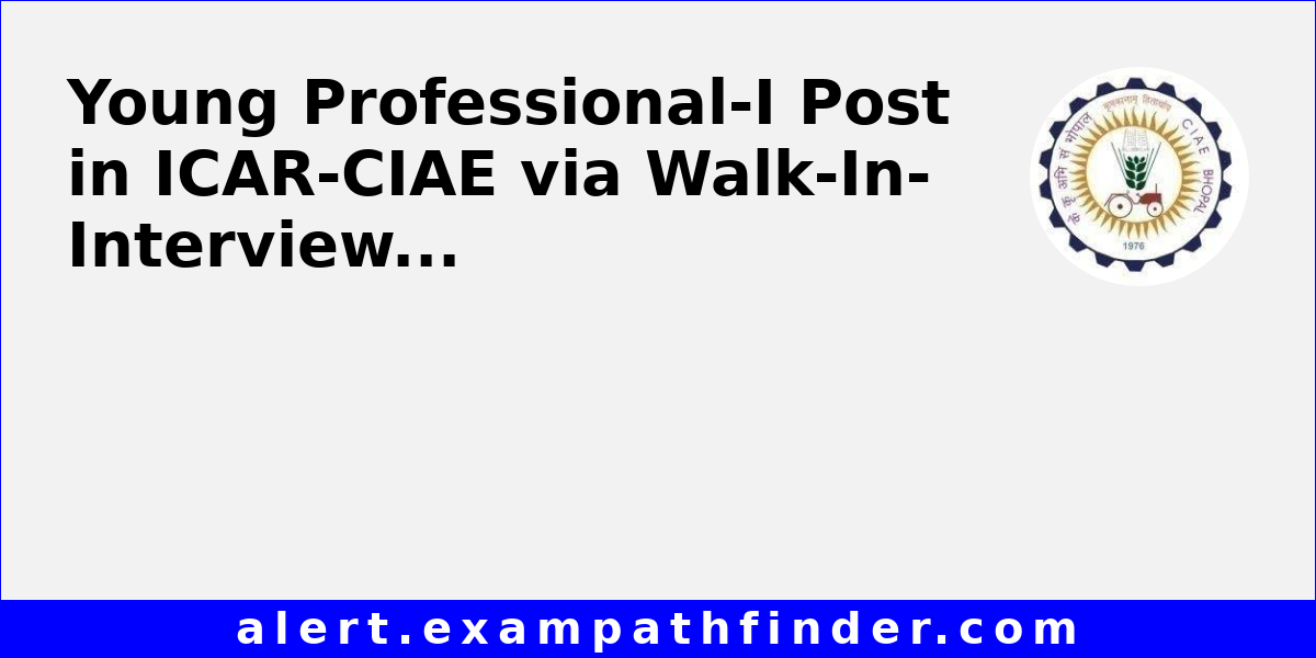 Young Professional-I Post in ICAR-CIAE via Walk-In-Interview