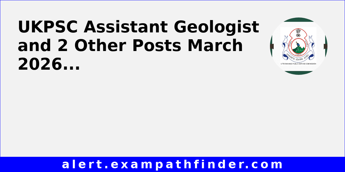 UKPSC Assistant Geologist and 2 Other Posts March 2026