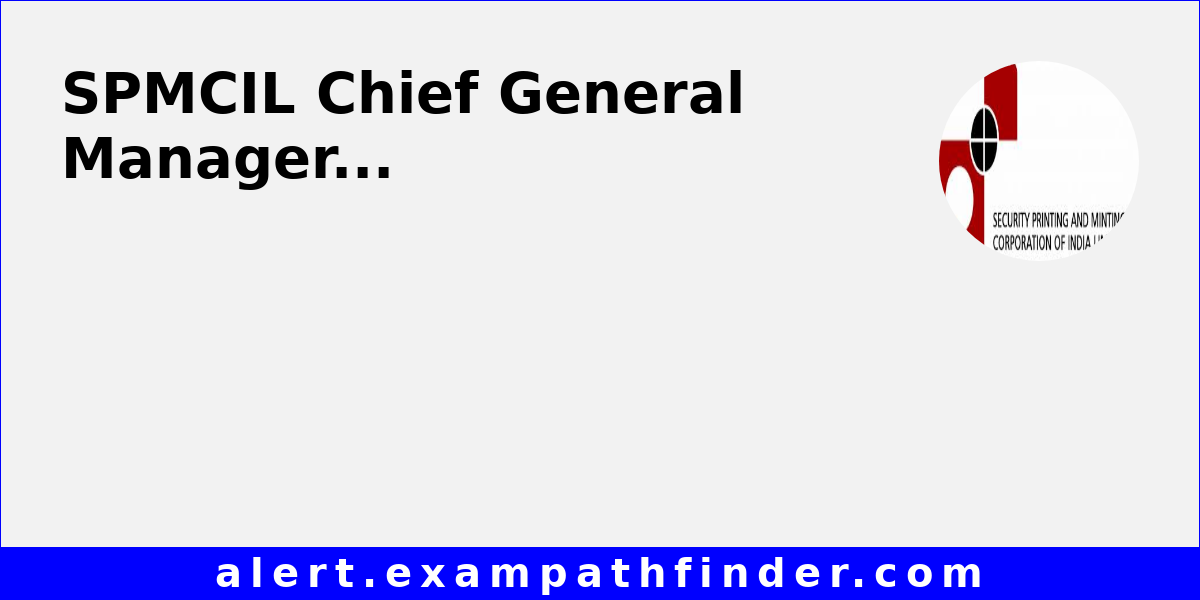 SPMCIL Chief General Manager