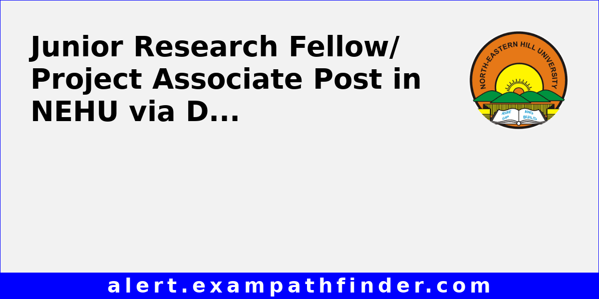 Junior Research Fellow/ Project Associate Post in NEHU via Direct ...