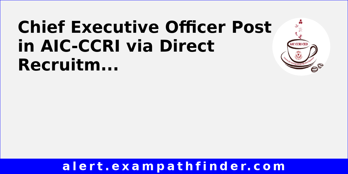 Chief Executive Officer Post in AIC-CCRI via Direct Recruitment