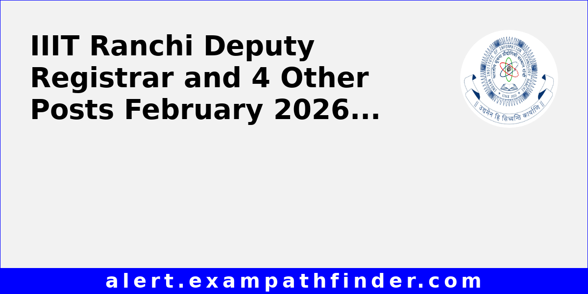 IIIT Ranchi Deputy Registrar and 4 Other Posts February 2026