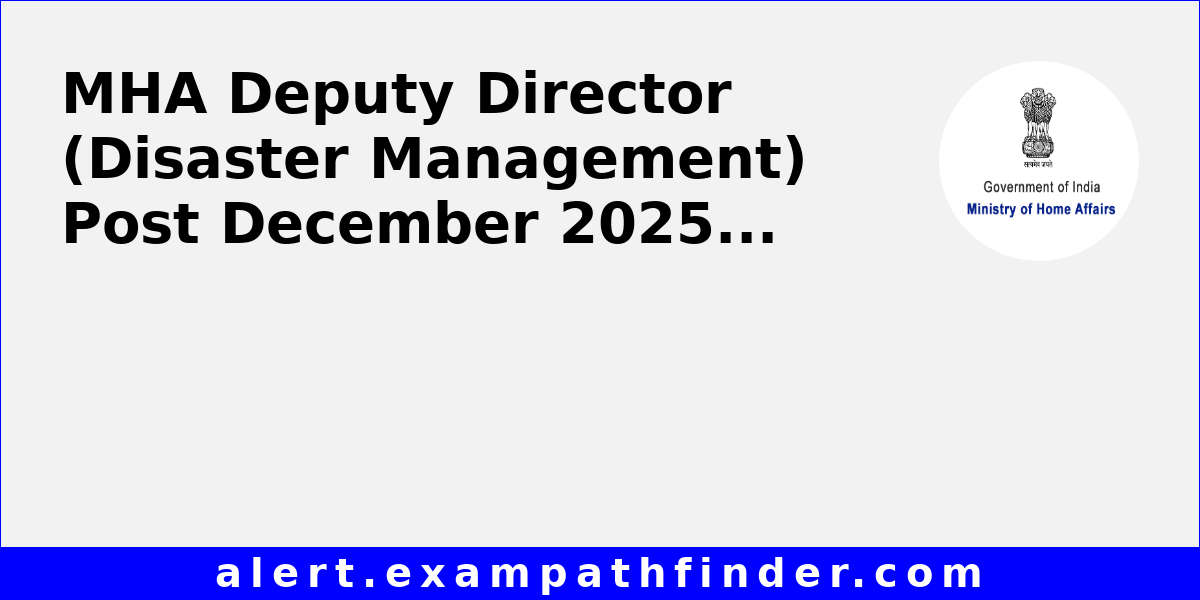 MHA Deputy Director (Disaster Management) Post December 2025