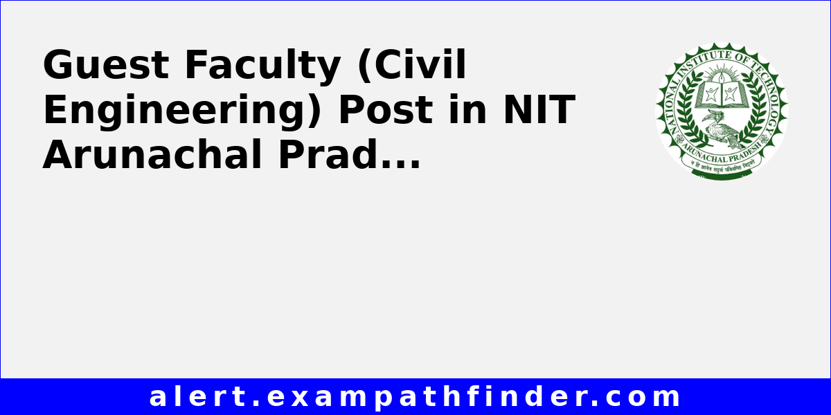 Guest Faculty (Civil Engineering) Post in NIT Arunachal Pradesh via Walk-in-Interview
