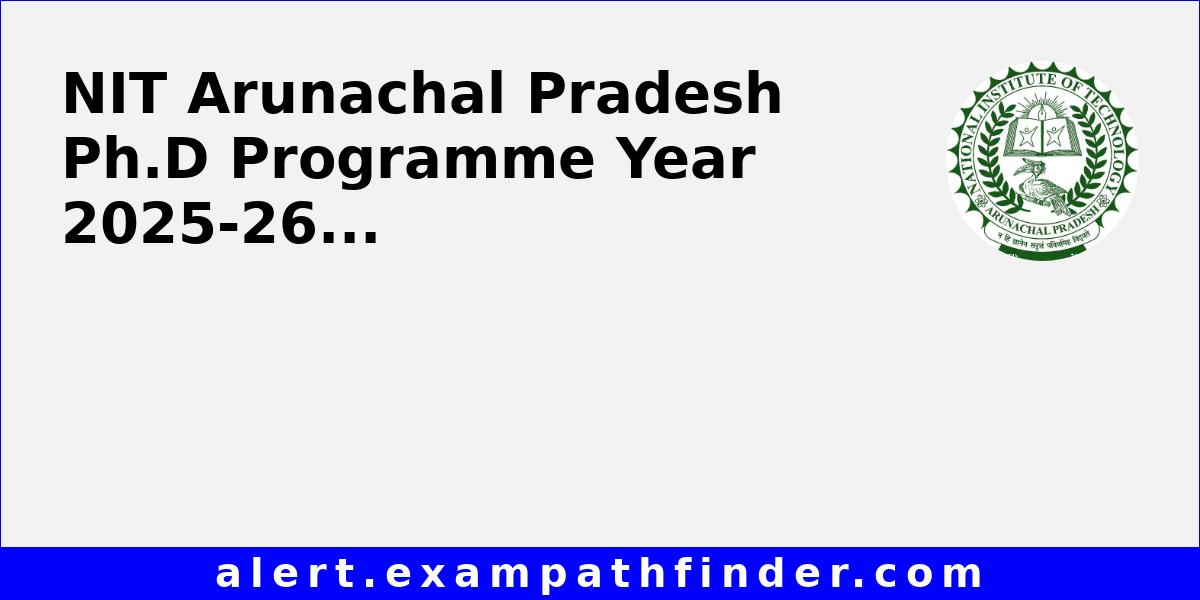 NIT Arunachal Pradesh Ph.D Programme Year 2025-26