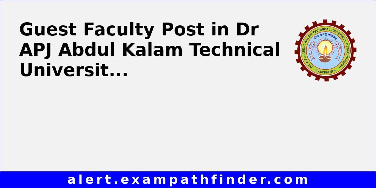 Guest Faculty Post in Dr APJ Abdul Kalam Technical University via Walk ...