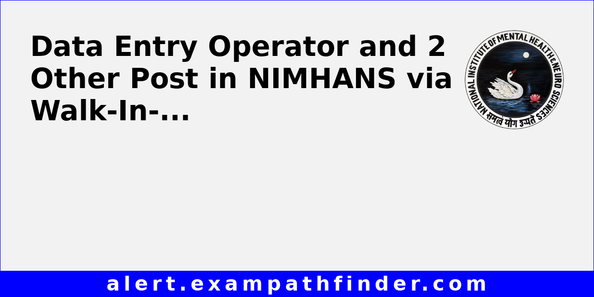 Data Entry Operator and 2 Other Post in NIMHANS via Walk-In-Interview