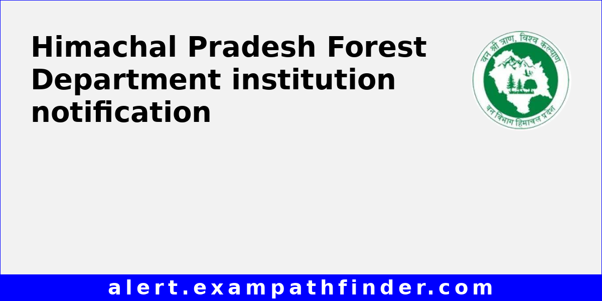 Himachal Pradesh Forest Department - All upcoming admission notifications