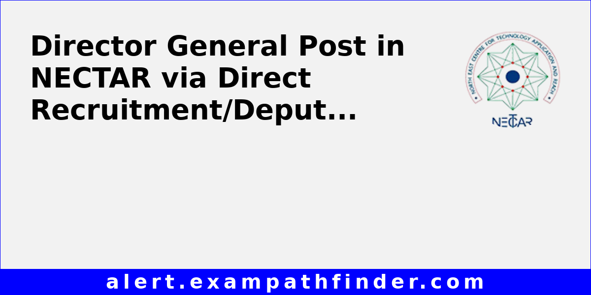 Director General Post in NECTAR via Direct Recruitment/Deputation ...