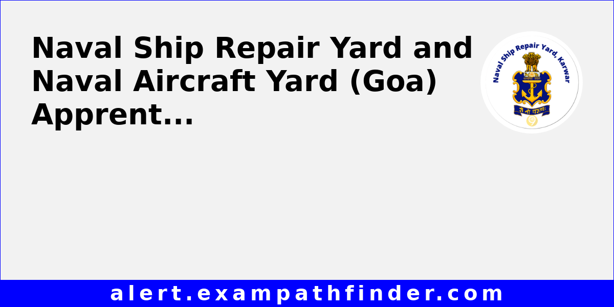 Naval Ship Repair Yard and Naval Aircraft Yard (Goa) Apprentice 2024