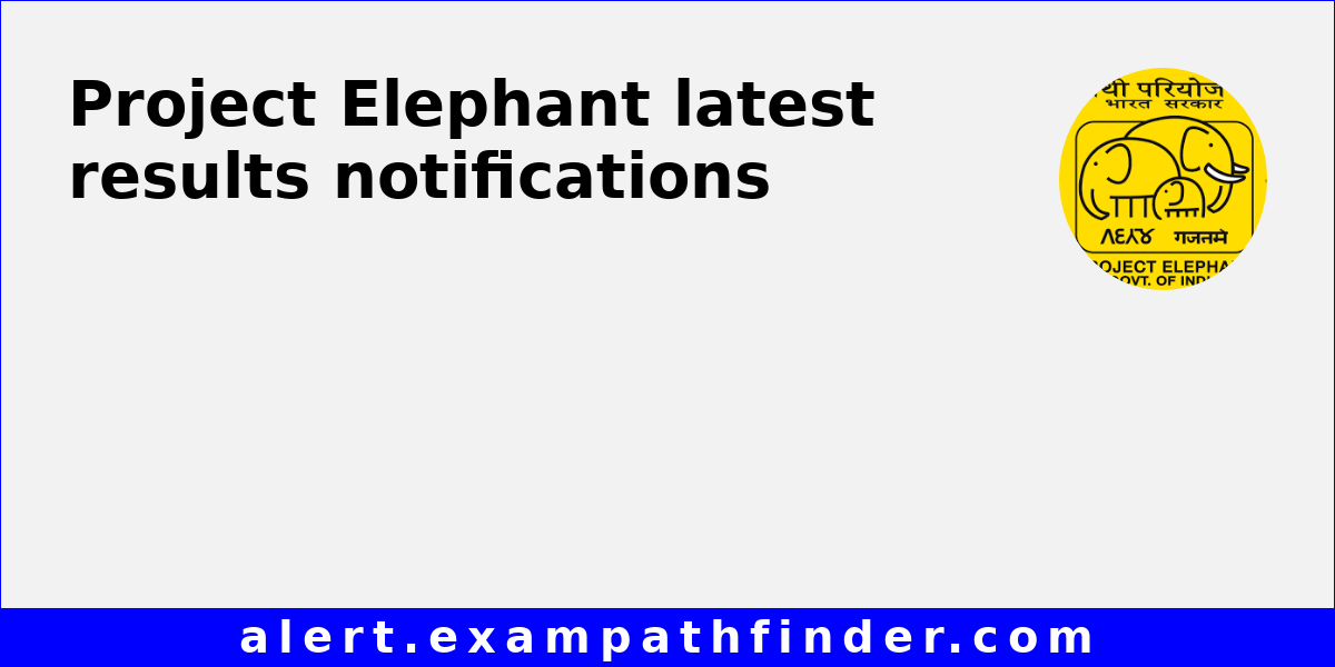 Project Elephant - All upcoming admission latest results notifications