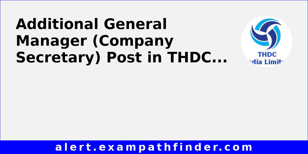 Additional General Manager (Company Secretary) Post in THDC India ...