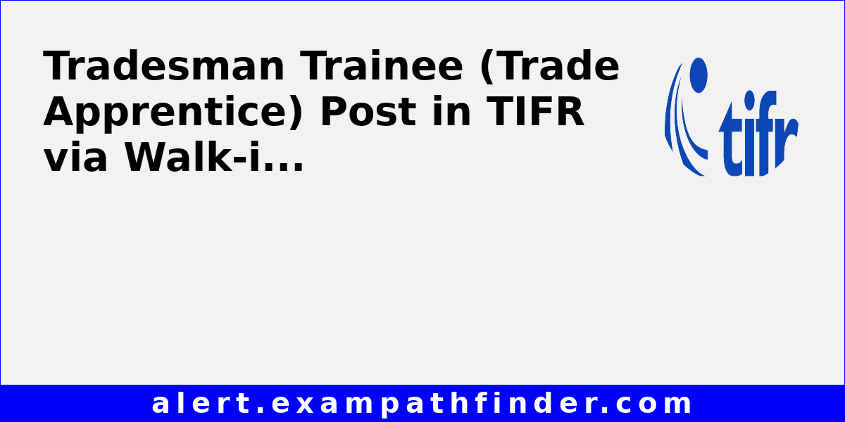 Tradesman Trainee (Trade Apprentice) Post in TIFR via Walk-in-Interview