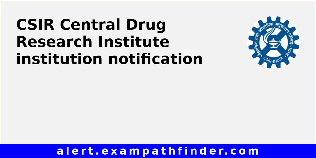 CSIR Central Drug Research Institute - All upcoming admission notifications