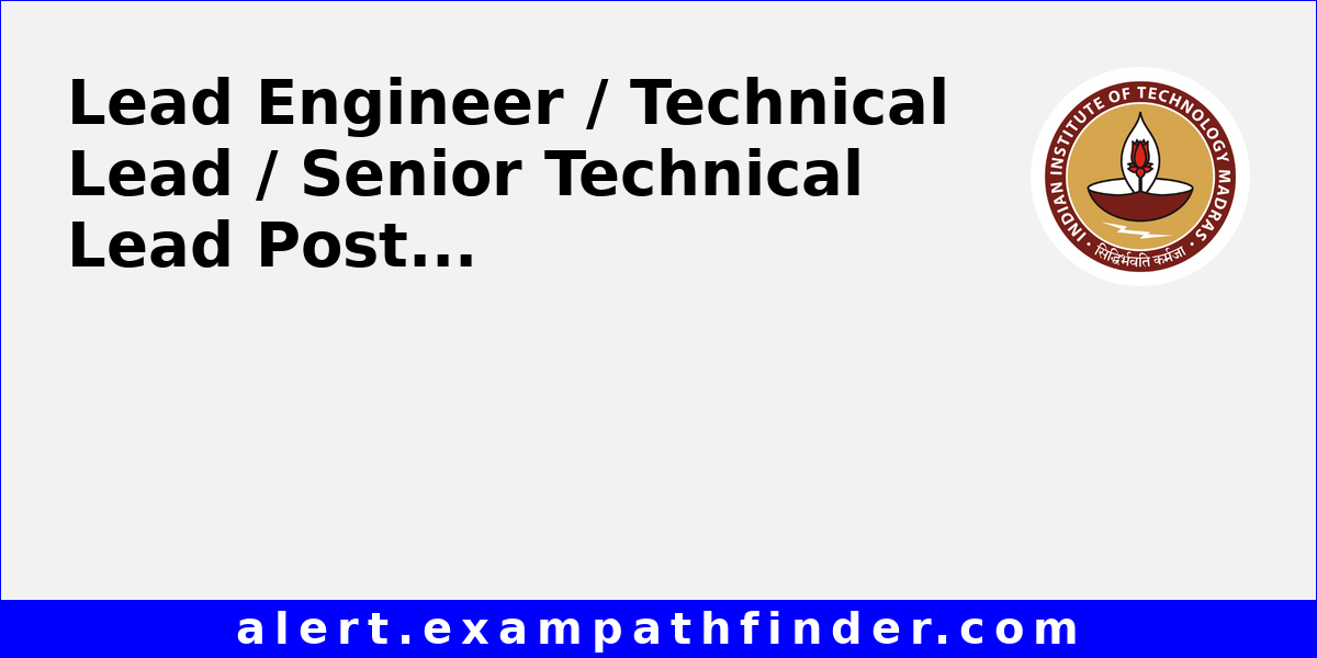 Lead Engineer / Technical Lead / Senior Technical Lead Post in IIT ...